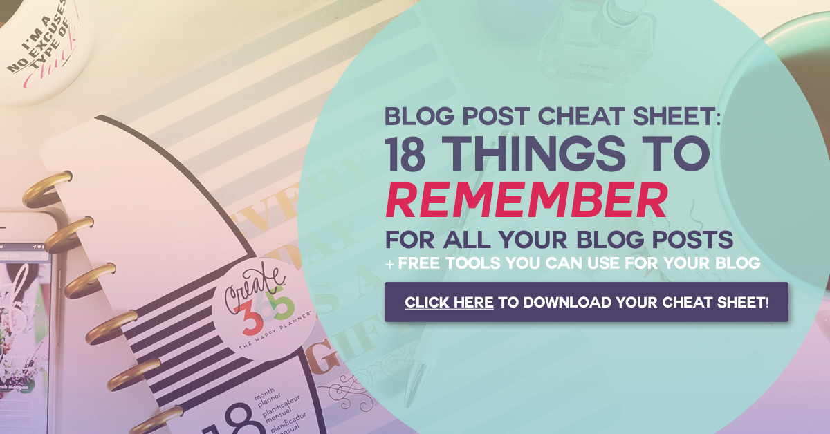 Blogging Cheat Sheet: 18 Things to Remember in Each Blog Post